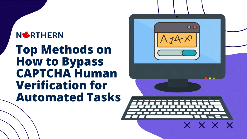 Top Methods on How to Bypass CAPTCHA Human Verification for Automated Tasks - Northern Proxy
